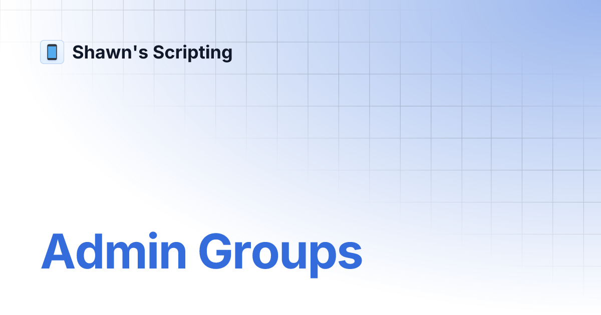 Admin Groups | Shawn's Scripting