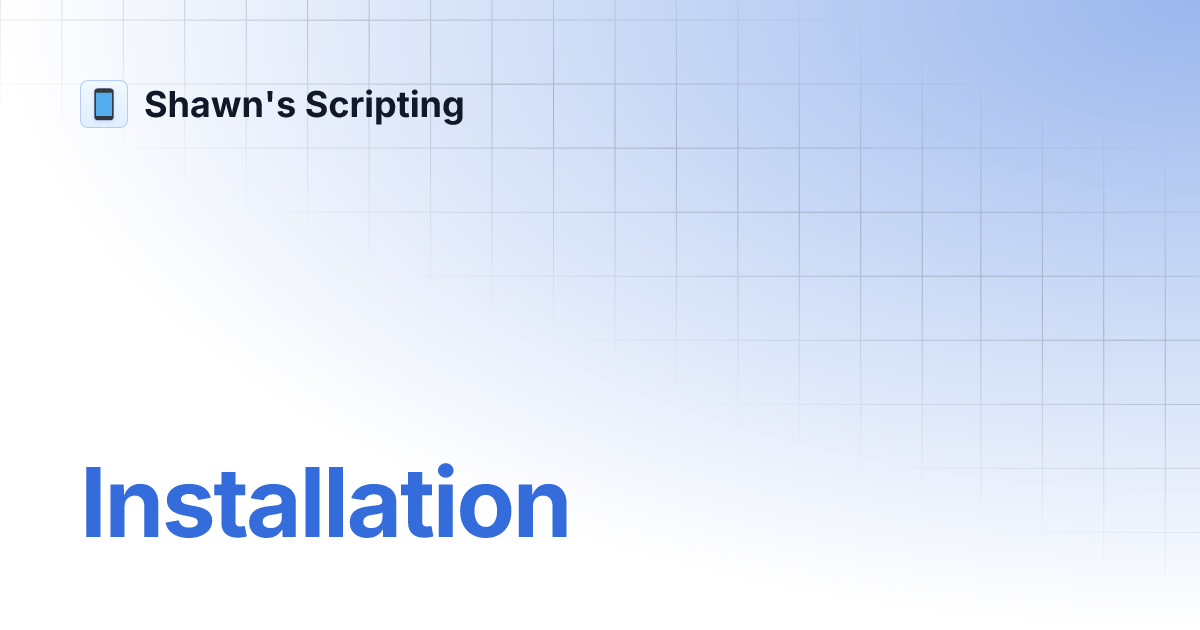 Installation | Shawn's Scripting